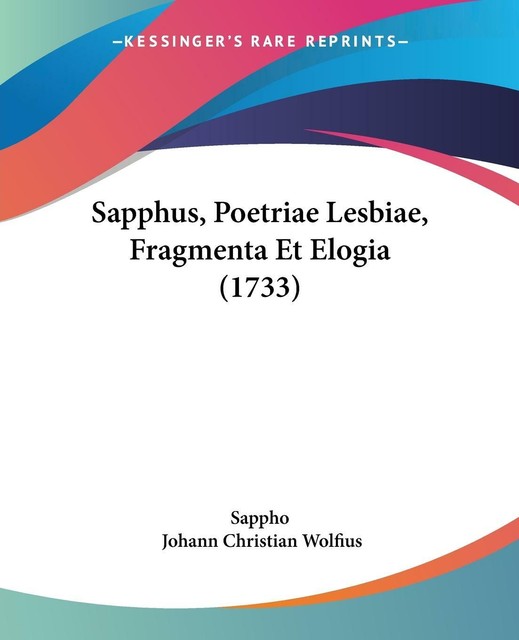 Sapphus, Poetriae Lesbiae, Fragmenta Et Elogia (1733) von Sappho (2009 ...