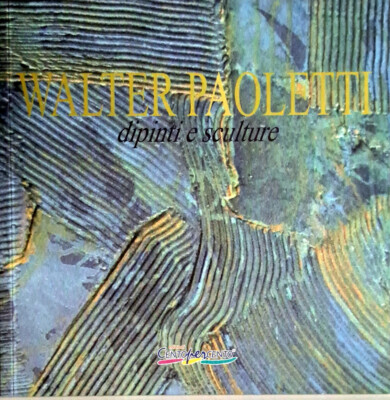 Libro Arte Walter Paoletti - Dipinti e sculture - edizioni cento per ...