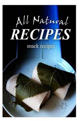 All Natural Recipes - Snacks Recipes by All Natural Recipes (English ...