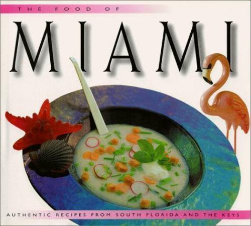 The Food of Miami: Authentic Recipes from Southern Florida and the Keys ...