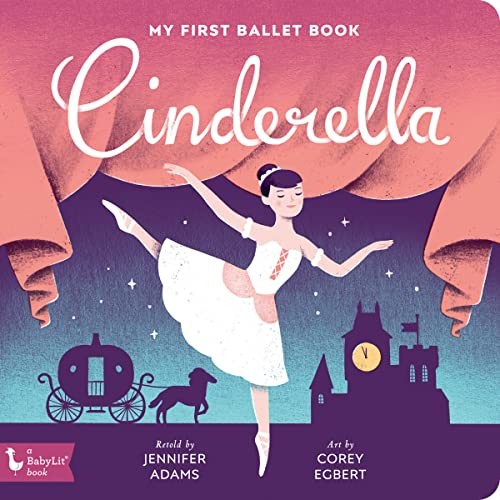CINDERELLA: MY FIRST BALLET BOOK (BABYLIT) By Jennifer Adams & Corey ...