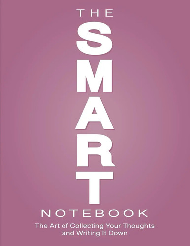 The SMART Notebook | The Art of Collecting Your Thoughts and Writing It ...