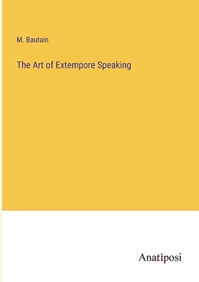 The Art of Extempore Speaking by M. Bautain Paperback Book | eBay