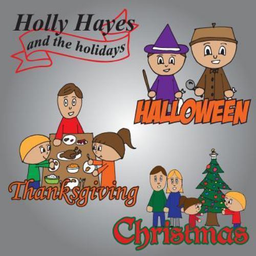 Holly Hayes and the Holidays : Halloween, Thanksgiving, Christmas by ...
