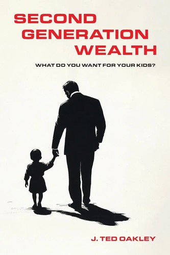 Second Generation Wealth | What Do You Want for Your Kids? | J Ted Oakley | Buch 1966629168 ...