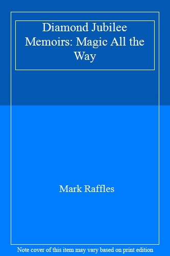 Diamond Jubilee Memoirs: Magic All the Way By Mark Raffles | eBay