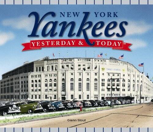 Yesterday and Today: New York Yankees - Hardcover By Glenn Stout - NEW ...