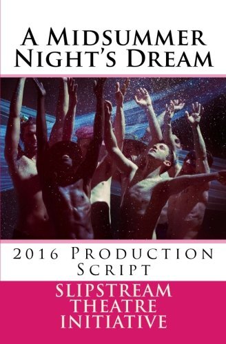 A MIDSUMMER NIGHT'S DREAM: 2016 PRODUCTION SCRIPT By Slipstream Theatre ...