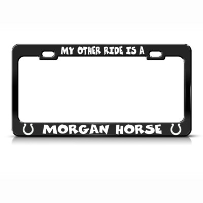 My Other Ride Is A Morgan Horse Black Steel Metal License Plate Frame ...
