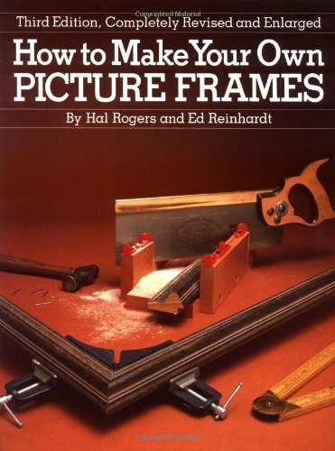 How to Make Your Own Picture Frames, Revised and Enlarged 3rd Ed ...
