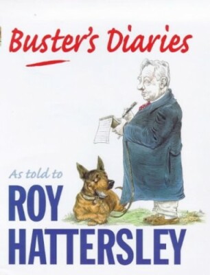 Buster's Diaries as Told to Roy Hattersley by Roy Hattersley Hardback ...