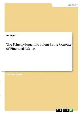 The Principal-Agent Problem in the Context of Financial Advice by ...