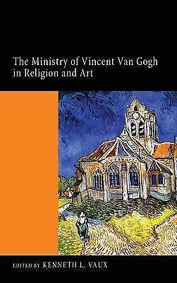 Ministry of Vincent Van Gogh in Religion and Art by Kenneth L. Vaux ...