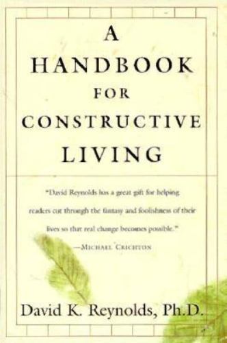 A Handbook for Constructive Living (1st Edition) by Ph.D. David K. Reynolds 9780688151300| eBay