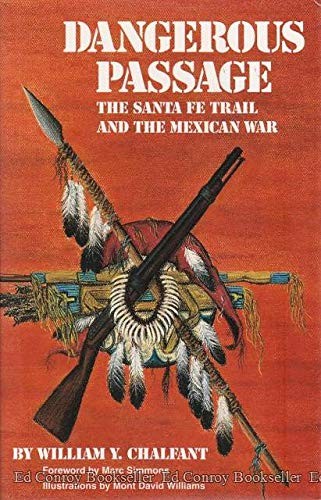 DANGEROUS PASSAGE: THE SANTA FE TRAIL AND THE MEXICAN WAR By William Y ...