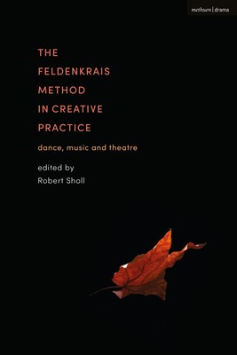 The Feldenkrais Method in Creative Practice Robert Sholl | eBay