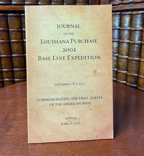 Journal of the Louisiana Purchase, 2002 Base Line Expedition; John P ...