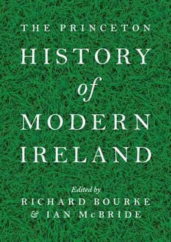 The Princeton History of Modern Ireland by Richard Bourke: Used 9780691154060| eBay
