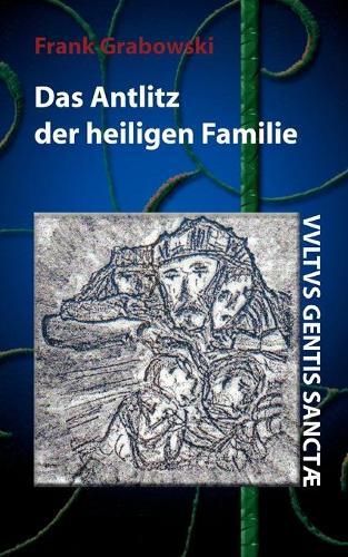 Frank Grabowski Das Antlitz der heiligen Familie (Poche) 9783833468827 ...