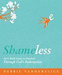 Shameless : An 8-Week Study to Freedom Through God's Redemption by ...