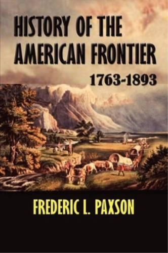 Frederic L Paxson History of the American Frontier 1763-1893 (Poche ...