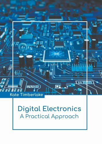 Digital Electronics: a Practical Approach by Kate Timberlake (2022 ...