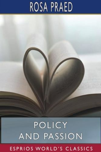 Policy and Passion (Esprios Classics) by Rosa Praed (2020, Trade ...