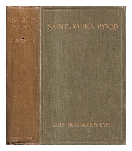 EYRE, ALAN MONTGOMERY Saint John's Wood : its history, ITS houses, ITS ...