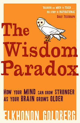 The Wisdom Paradox: How Your Mind Can Grow Stronger As Your Brain Grows ...