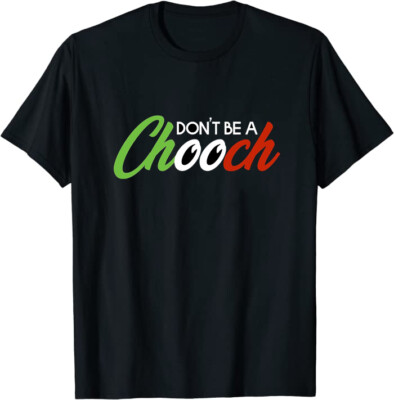 Don't Be A Chooch Italian Joke Slang Gift Classic Tee T-Shirt Size M ...