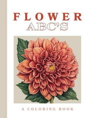 Flower ABC's: A Botanical Collection of Blooms for Kids Learning Their ...