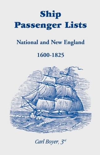 SHIP PASSENGER LISTS: NATIONAL AND NEW ENGLAND (1600-1825) By Boyer ...
