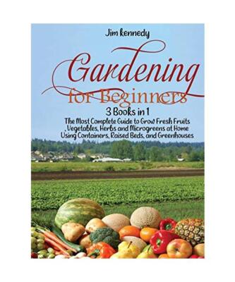 Gardening for Beginners: 3 Books in 1: The Most Complete Guide to Grow ...