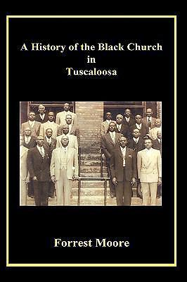 History of the Black Church in Tuscaloos by Forrest Moore (2009, Trade ...