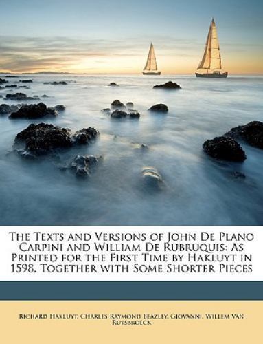 Texts and Versions of John de Plano Carpini and William de Rubruquis ...