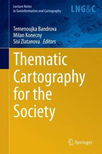 Thematic Cartography for the Society (Lecture Notes in Geoinformation ...