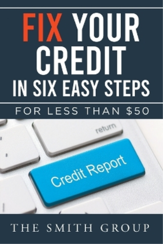 Kenneth Smith Fix Your Credit in Six Easy Steps (Poche) 9781641337557 ...