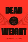 Dead Weight: Essays on Hunger and Harm - Hardcover By Clein, Emmeline ...