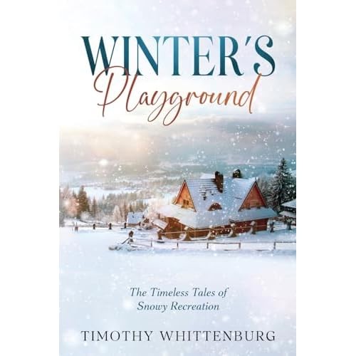 Winter's Playground: The Timeless Tales of Snowy Recrea - NEW Timothy ...