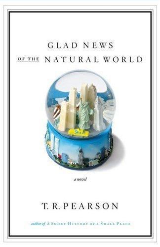 Glad News of the Natural World: A Novel T.R. Pearson Hardcover ...