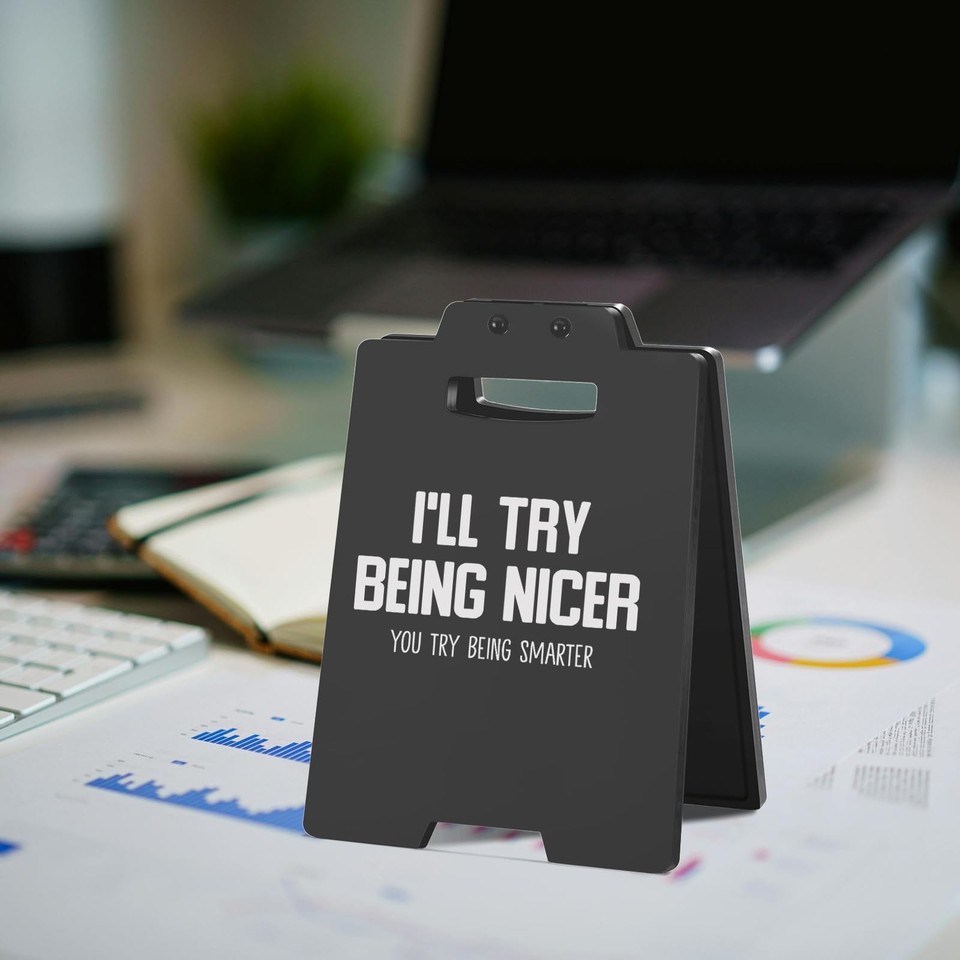 Funny Desk Sign - I'LL TRY BEING NICER, YOU TRY BEING SMARTER | Black ...