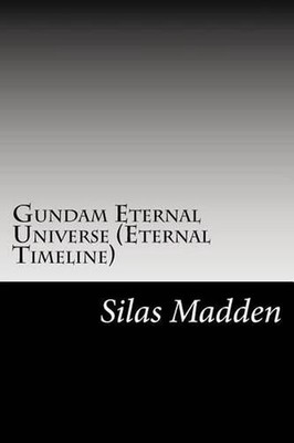 Gundam Eternal Universe (Eternal Timeline) by Silas Connar Madden ...