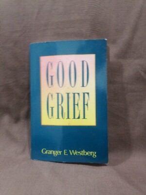 Good Grief, A Constructive Approach to the Problem of Loss, Granger ...
