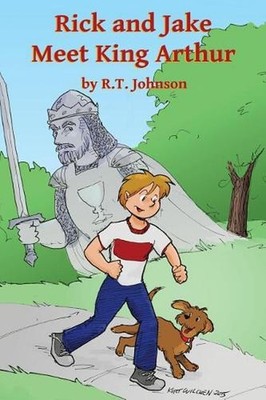 Rick and Jake Meet King Arthur by Richard T. Johnson (English ...