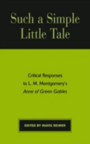Such a Simple Little Tale : Critical Responses to L. M. Montgomery's ...