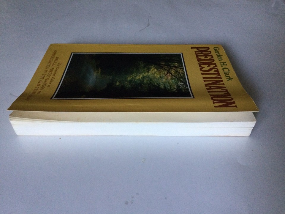 Predestination. Gordon H. Clark. Presbyterian & Reformed Publishing ...