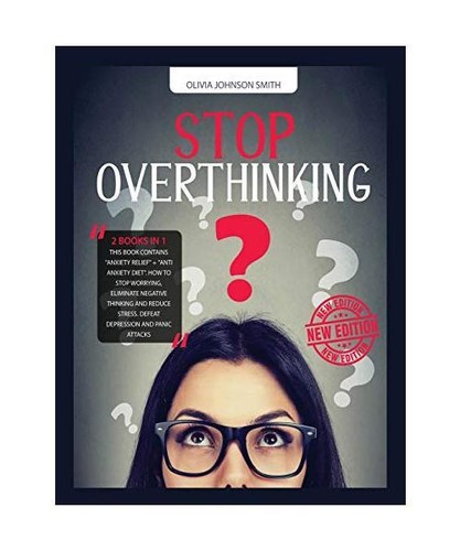 STOP OVERTHINKING: (2 BOOKS IN 1) This Book Contains "Anxiety Relief ...