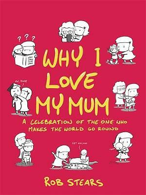 Why I Love My Mum : The Perfect Mother's Day Gift by Rob Stears (2018 ...
