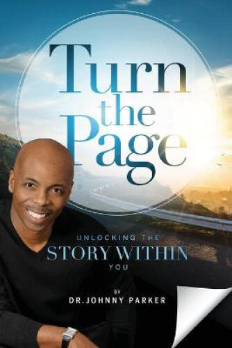 Turn the Page: Unlocking the Story Within You by Dr Johnny Parker 9781944430627 | eBay