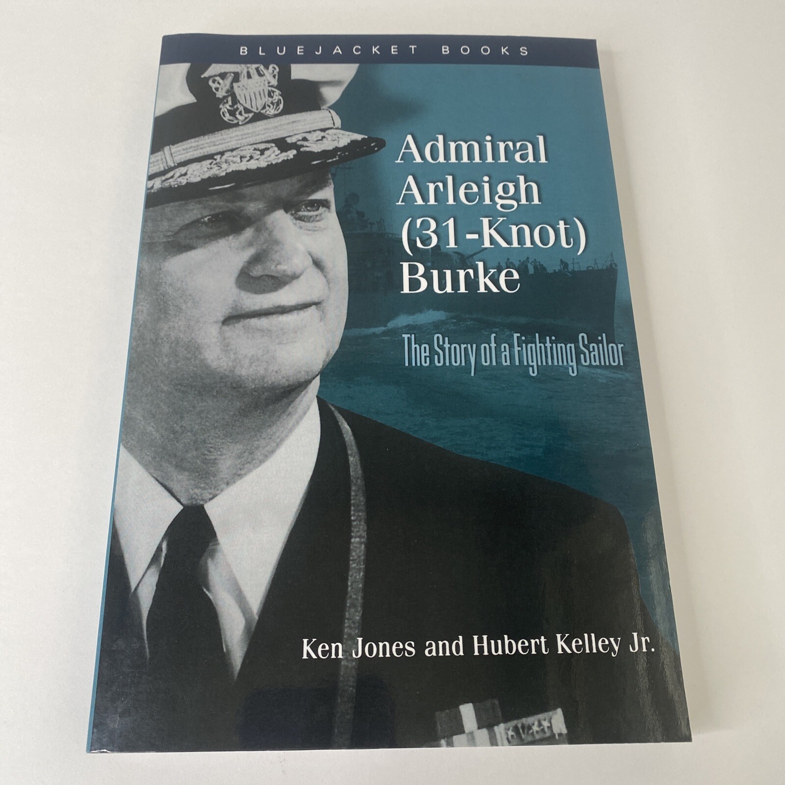 Admiral Arleigh Burke (31-Knot) The Story of a Fighting Sailor Naval ...